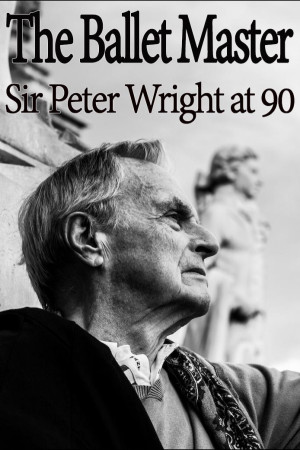 The Ballet Master: Sir Peter Wright at 90 (2016) movie posters