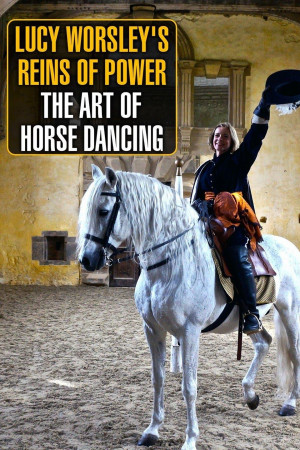 Lucy Worsley's Reins of Power: The Art of Horse Dancing (2015) movie ...