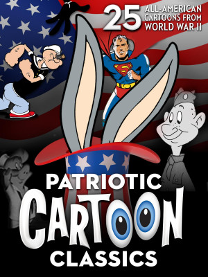 Patriotic Cartoon Classics: 25 All-American Cartoons from World War II ...